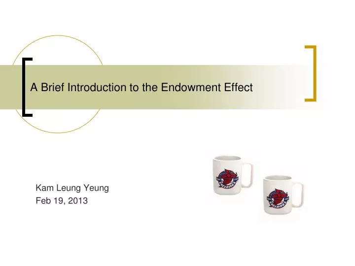 PPT - A Brief Introduction to the Endowment Effect PowerPoint ...