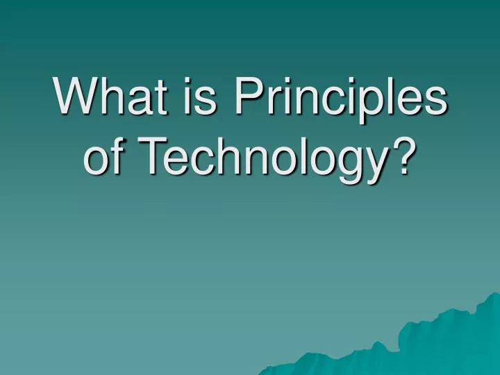 PPT - What is Principles of Technology? PowerPoint Presentation, free ...