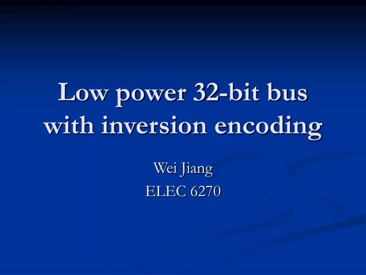 PPT - Low power 32-bit bus with inversion encoding PowerPoint ...