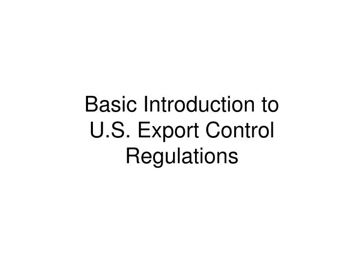 PPT - Basic Introduction to U.S. Export Control Regulations PowerPoint Presentation - ID:1799239