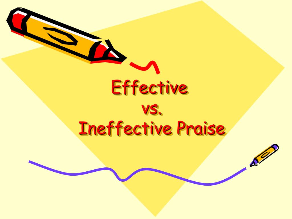 PPT - Effective vs. Ineffective Praise PowerPoint Presentation, free ... PPT - Effective vs. Ineffective Praise PowerPoint Presentation, free ...