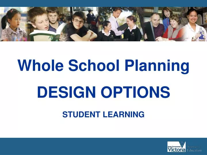 PPT - Whole School Planning DESIGN OPTIONS STUDENT LEARNING PowerPoint ...