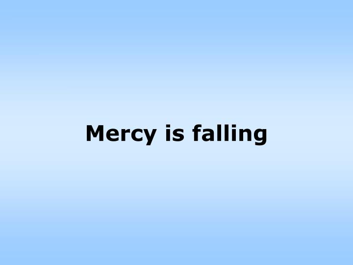 PPT - Mercy is falling PowerPoint Presentation - ID:1802701