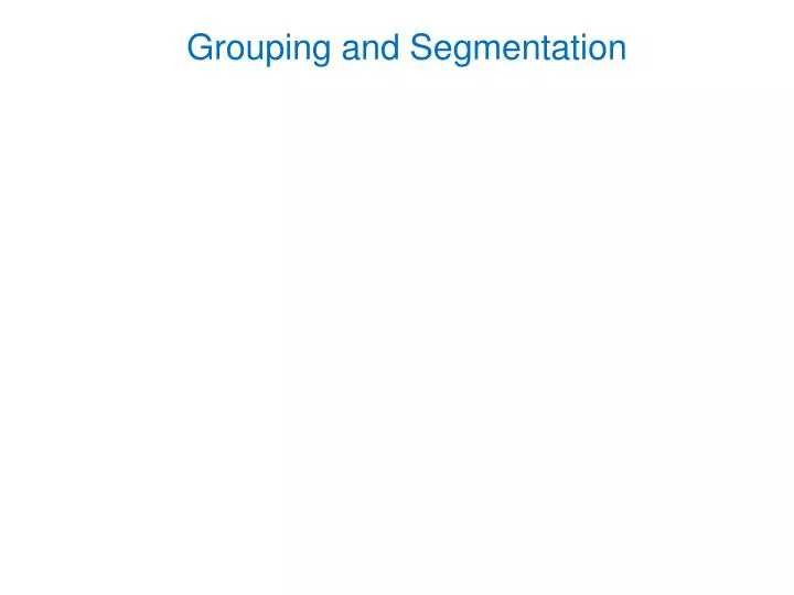 PPT - Grouping and Segmentation PowerPoint Presentation, free download ...