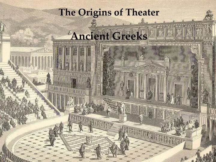 PPT - The Origins of Theater Ancient Greeks PowerPoint Presentation ...