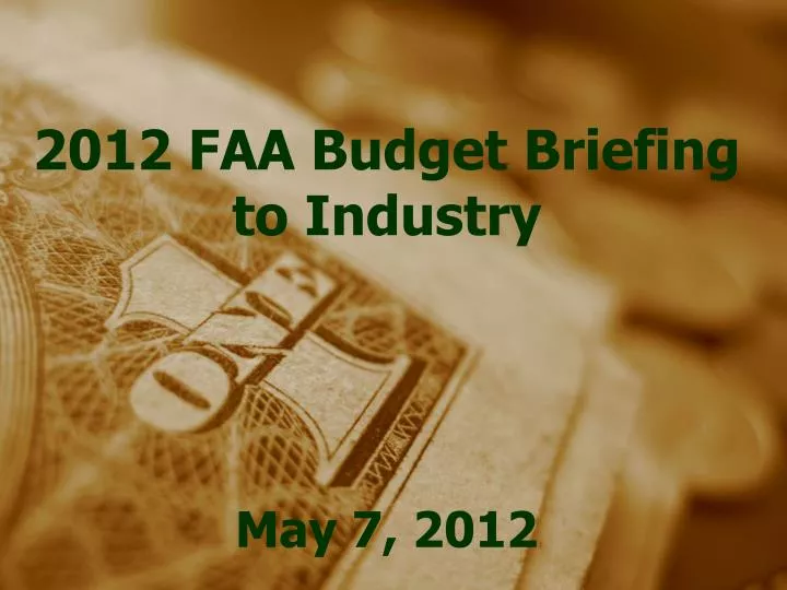 PPT - 2012 FAA Budget Briefing to Industry May 7, 2012 PowerPoint ...