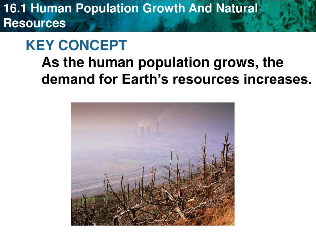 PPT - KEY CONCEPT As the human population grows, the demand for Earth’s ...