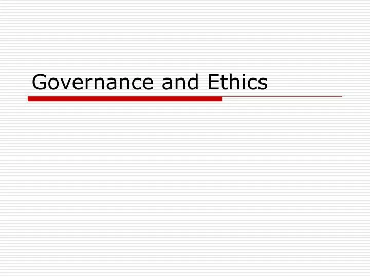 PPT - Governance and Ethics PowerPoint Presentation - ID:1806503