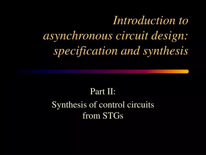 Ppt Introduction To Asynchronous Circuit Design Specification And 9894