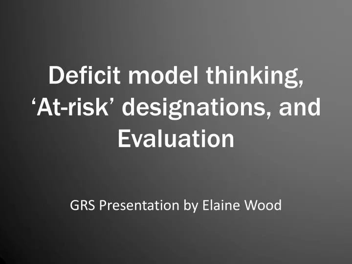 PPT - Deficit model thinking, ‘At-risk’ designations, and Evaluation ...