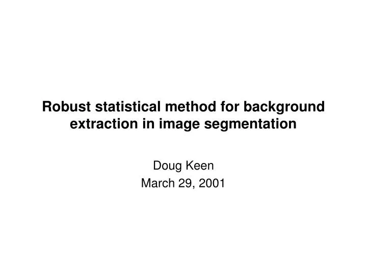 Ppt Robust Statistical Method For Background Extraction In Image