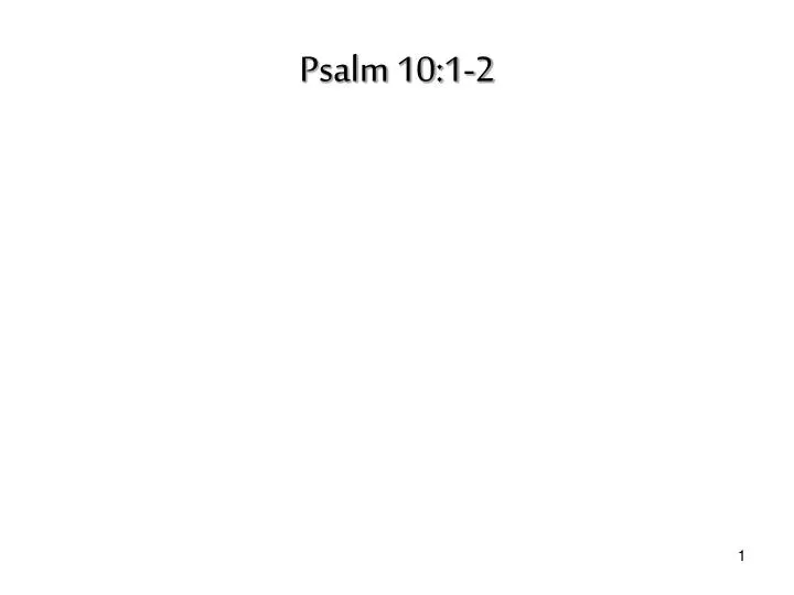 PPT - Psalm 10:1-2 PowerPoint Presentation, free download - ID:1807693
