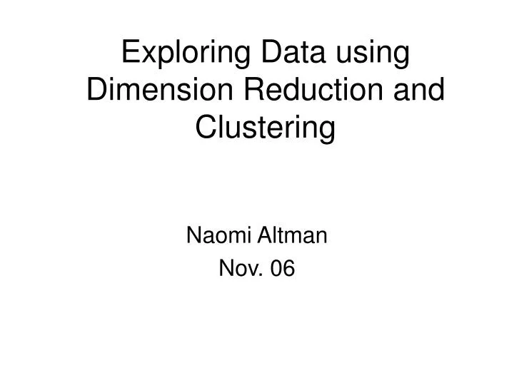 PPT - Exploring Data using Dimension Reduction and Clustering ...