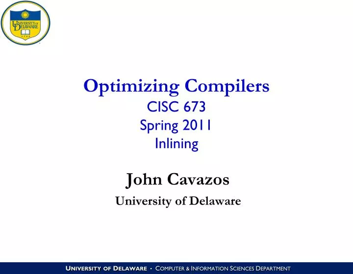 PPT - Optimizing Compilers CISC 673 Spring 2011 Inlining PowerPoint ...