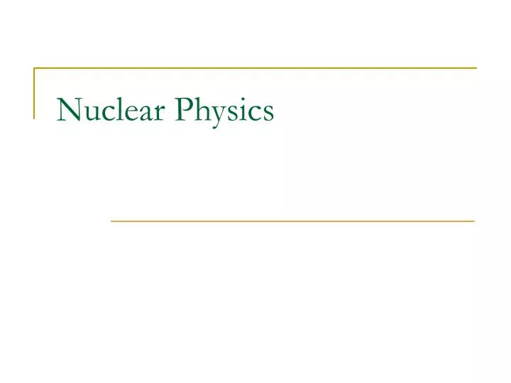 PPT - Nuclear Physics PowerPoint Presentation, free download - ID:1812378