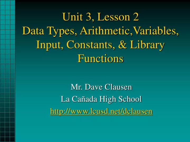 Ppt Unit 3 Lesson 2 Data Types Arithmeticvariables Input Constants And Library Functions