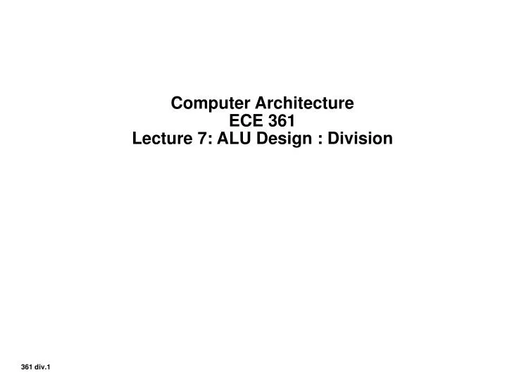 PPT - Computer Architecture ECE 361 Lecture 7: ALU Design : Division ...