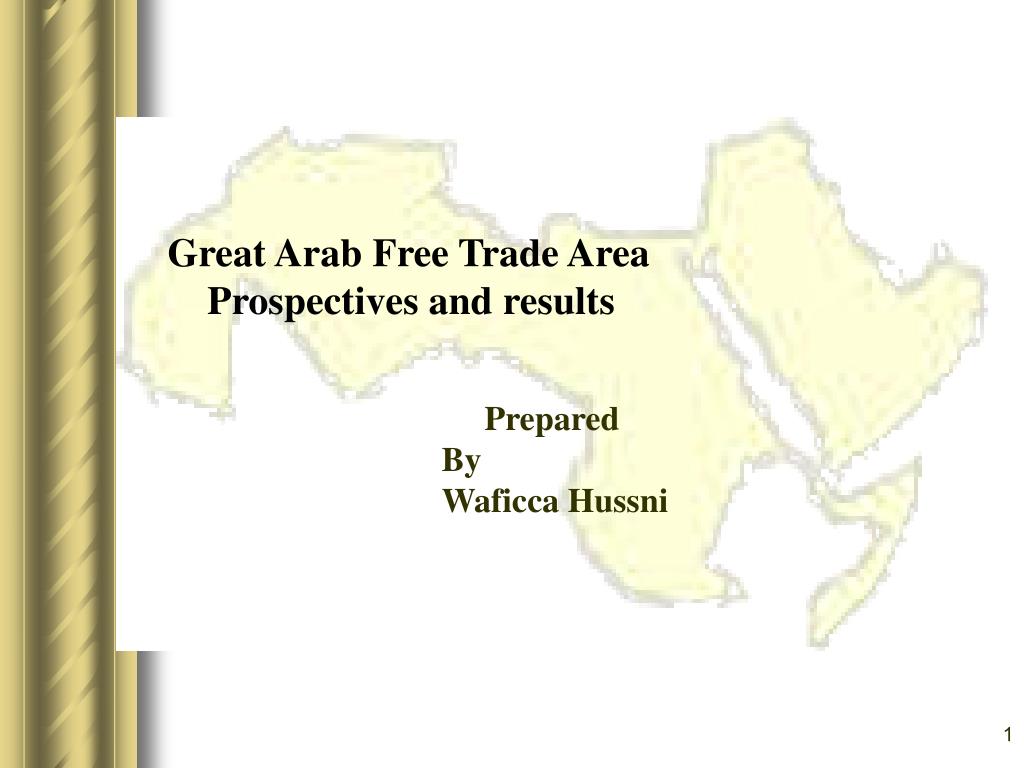 PPT - Great Arab Free Trade Area Prospectives and results PowerPoint ...