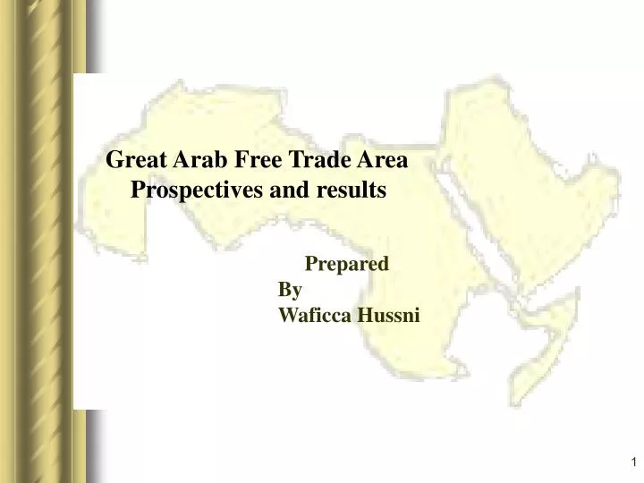 PPT - Great Arab Free Trade Area Prospectives and results PowerPoint ...