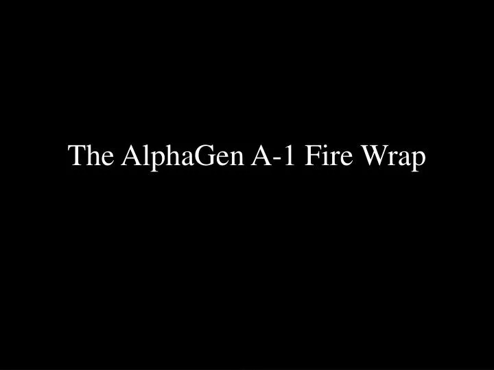 PPT - The AlphaGen A-1 Fire Wrap PowerPoint Presentation, free download ...