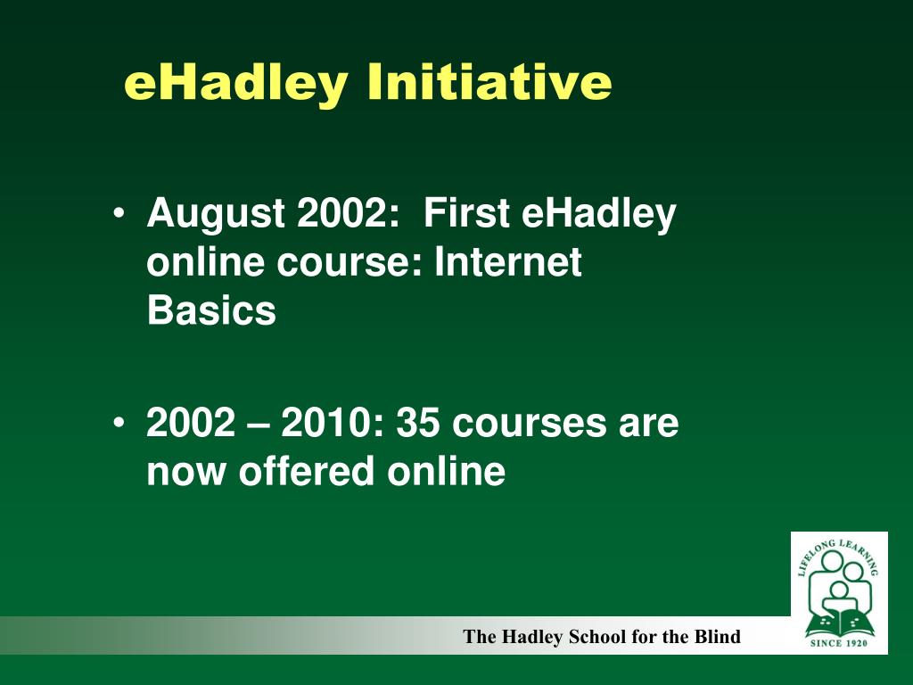 PPT - The Hadley School for the Blind: Everything You Always Wanted to ...