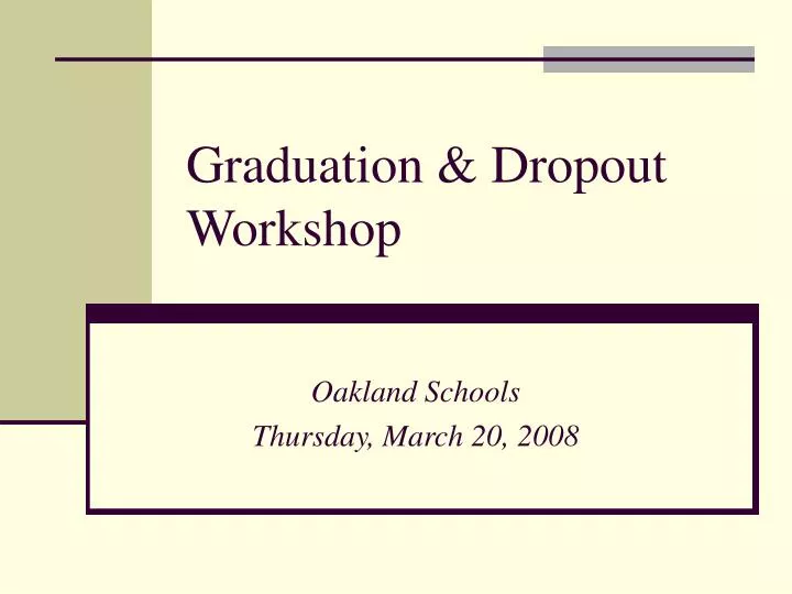 PPT - Graduation & Dropout Workshop PowerPoint Presentation, free ...
