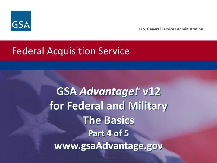 PPT - GSA Advantage! ® v12 for Federal and Military The Basics Part 4 ...