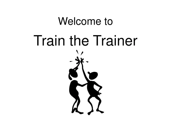 PPT - Welcome to Train the Trainer PowerPoint Presentation, free ...