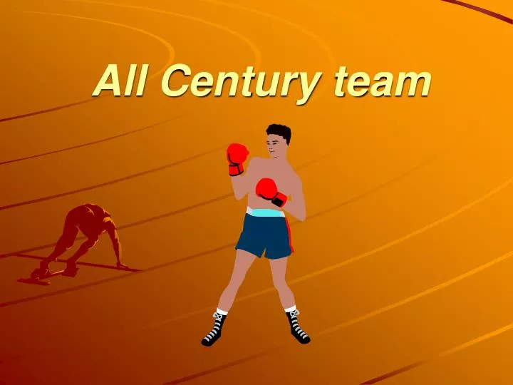 PPT - All Century team PowerPoint Presentation, free download - ID:1818056