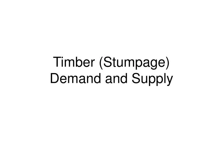 PPT - Timber (Stumpage) Demand and Supply PowerPoint Presentation, free ...