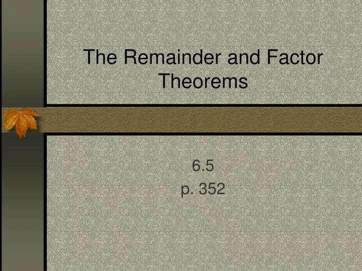 PPT - The Remainder and Factor Theorems PowerPoint Presentation, free ...