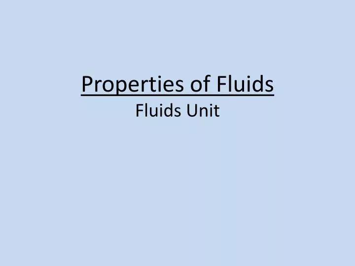 PPT - Properties of Fluids Fluids Unit PowerPoint Presentation, free ...