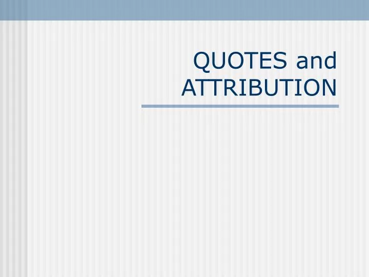 PPT - QUOTES and ATTRIBUTION PowerPoint Presentation, free download ...
