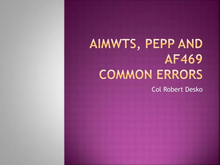 PPT - AIMWTS, PEPP and AF469 Common Errors PowerPoint Presentation ...