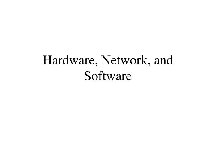 PPT - Hardware, Network, and Software PowerPoint Presentation, free ...