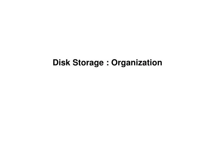 PPT - Disk Storage : Organization PowerPoint Presentation, free ...