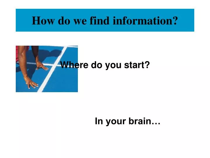 PPT - How do we find information? PowerPoint Presentation, free ...