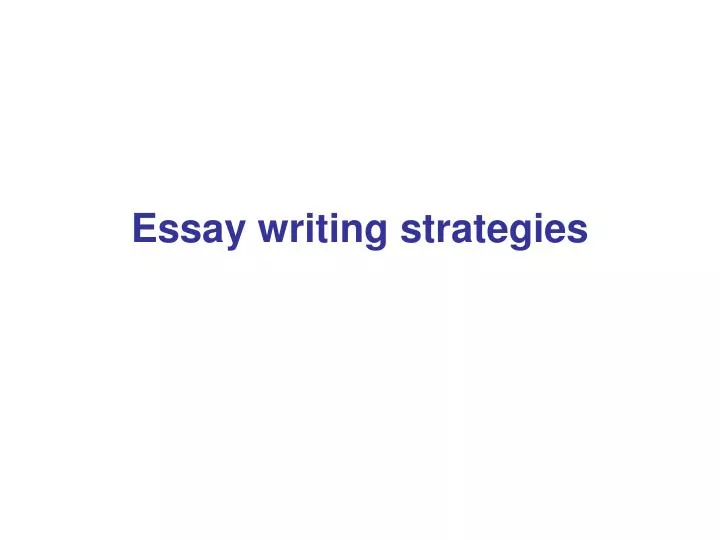 PPT - Essay writing strategies PowerPoint Presentation, free download - ID:1824061