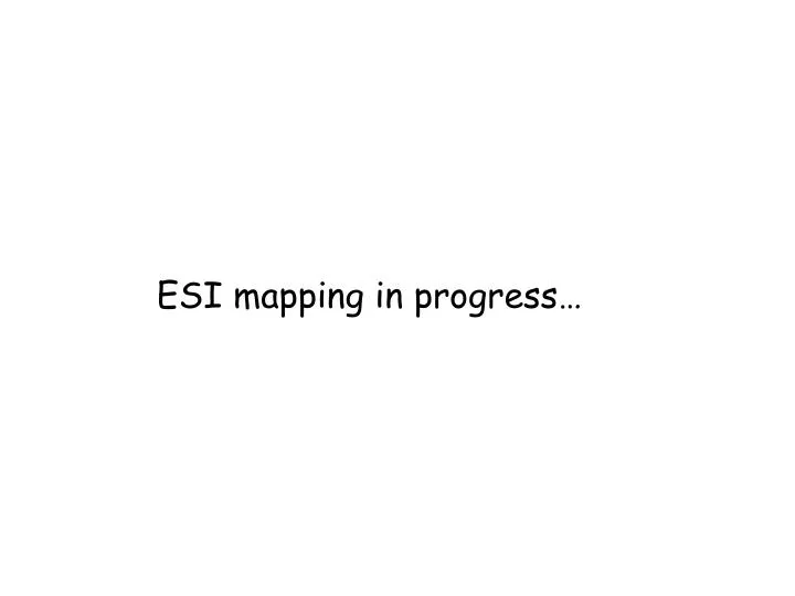 PPT - ESI mapping in progress… PowerPoint Presentation, free download ...