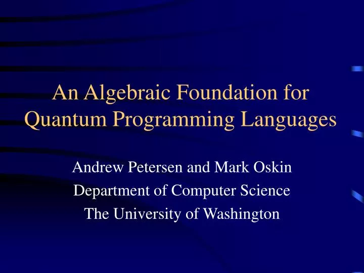 PPT - An Algebraic Foundation for Quantum Programming Languages ...