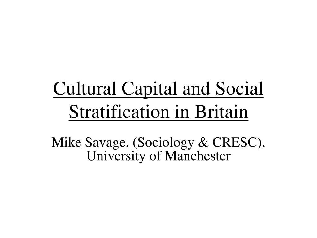 Ppt Cultural Capital And Social Stratification In Britain Powerpoint
