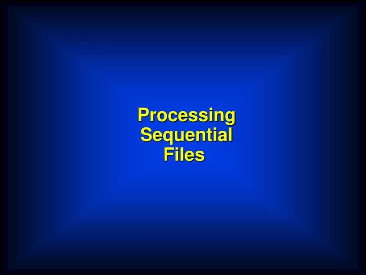PPT - Processing Sequential Files PowerPoint Presentation, free ...