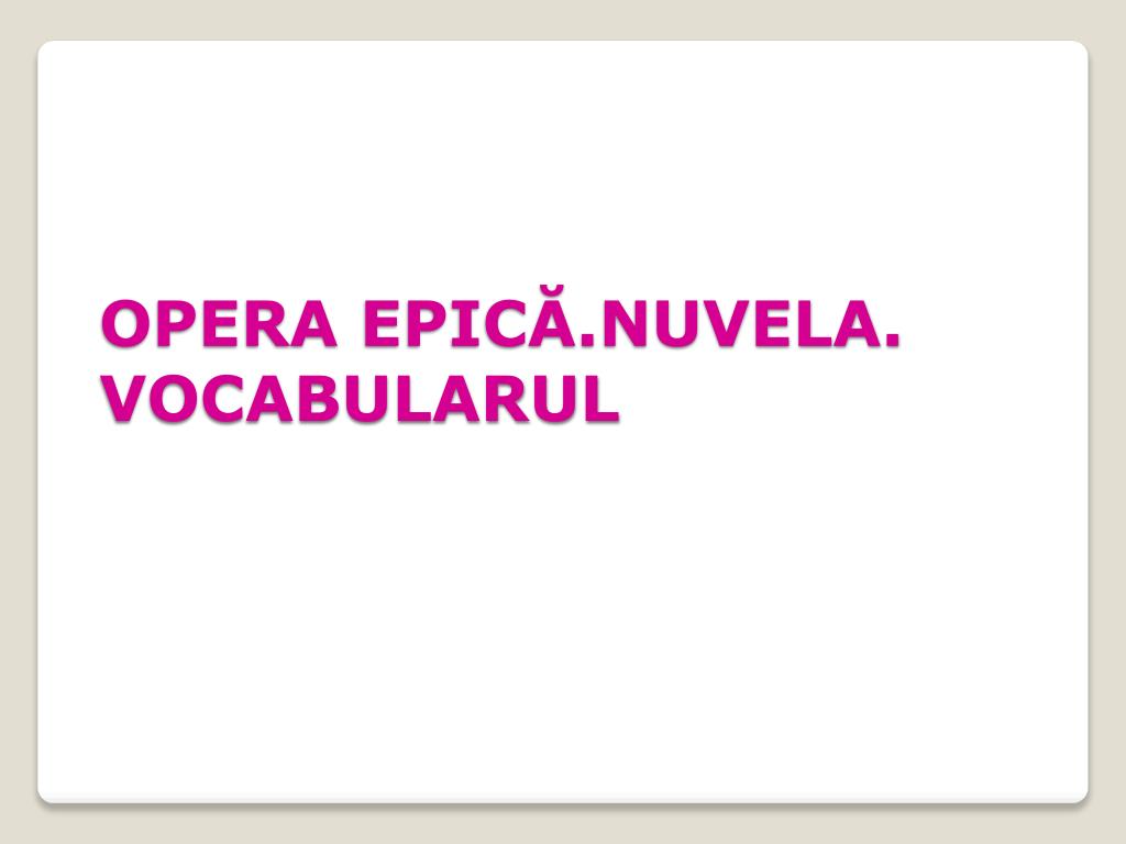 PPT - OPERA EPICĂ.NUVELA . VOCABULARUL PowerPoint Presentation, free ...