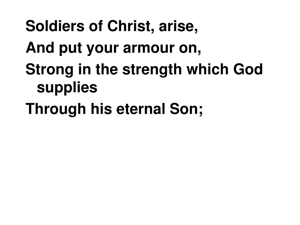 PPT - Soldiers of Christ, arise, And put your armour on, Strong in the ...