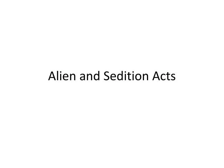 PPT - Alien and Sedition Acts PowerPoint Presentation, free download ...