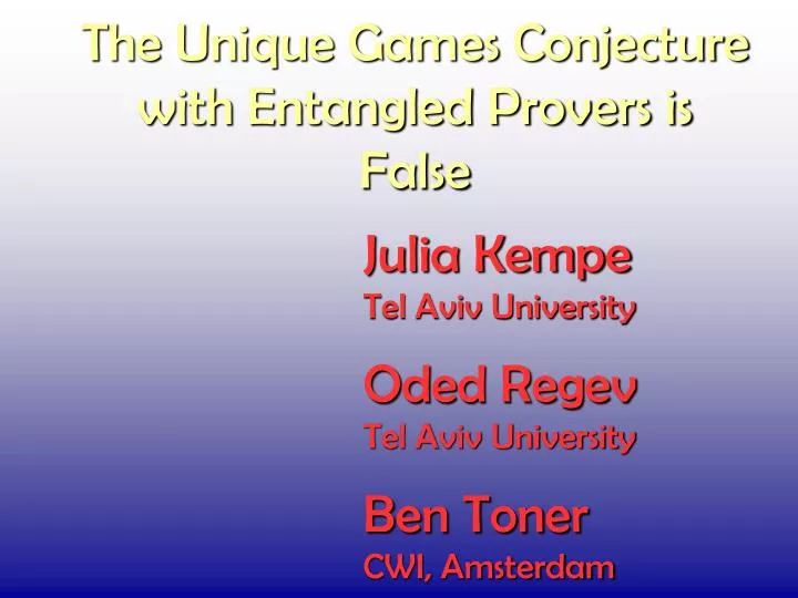 PPT - The Unique Games Conjecture with Entangled Provers is False ...