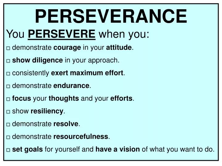 PPT - PERSEVERANCE You PERSEVERE when you: d emonstrate courage in your ...