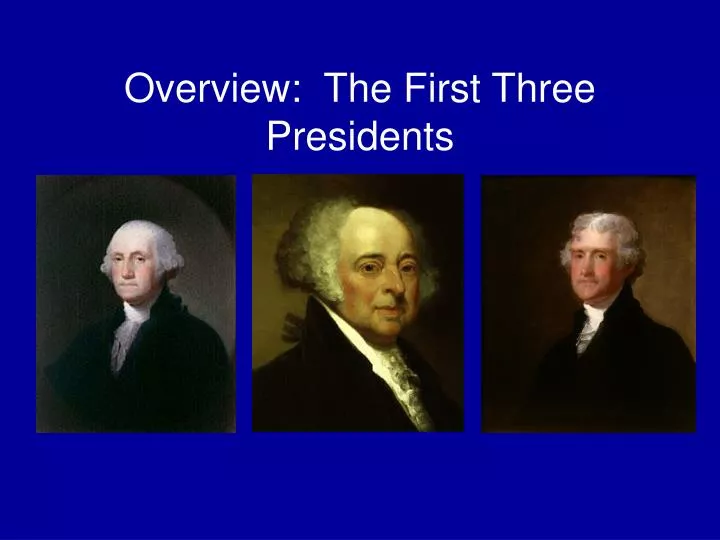 PPT - Overview: The First Three Presidents PowerPoint Presentation ...