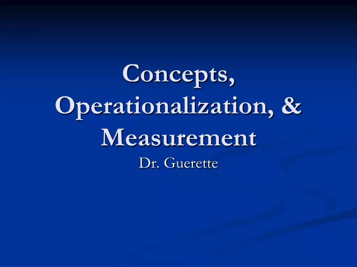 PPT - Concepts, Operationalization, & Measurement PowerPoint ...