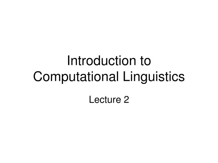PPT - Introduction to Computational Linguistics PowerPoint Presentation ...